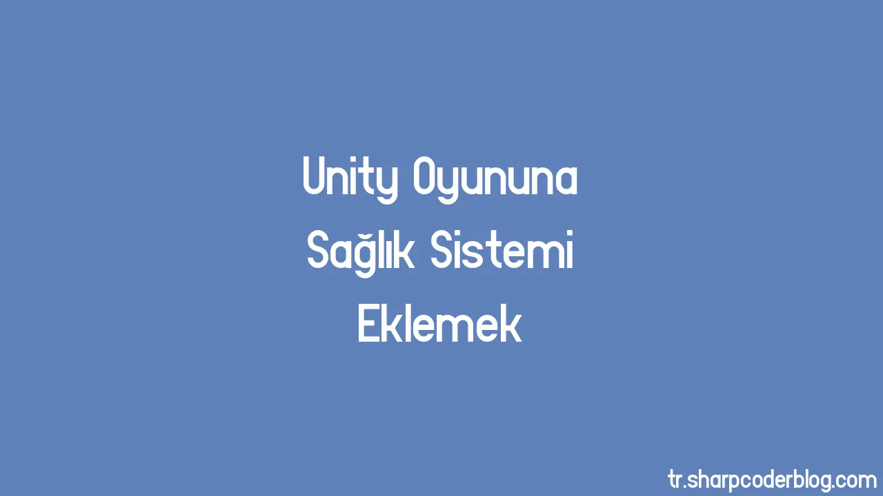 Unity Oyununa Sağlık Sistemi Eklemek Sharp Coder Blog