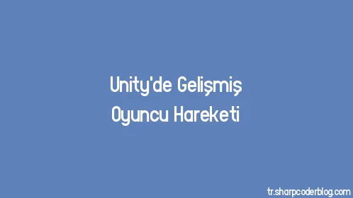 Unity'de Gelişmiş Oyuncu Hareketi - Thumbnail