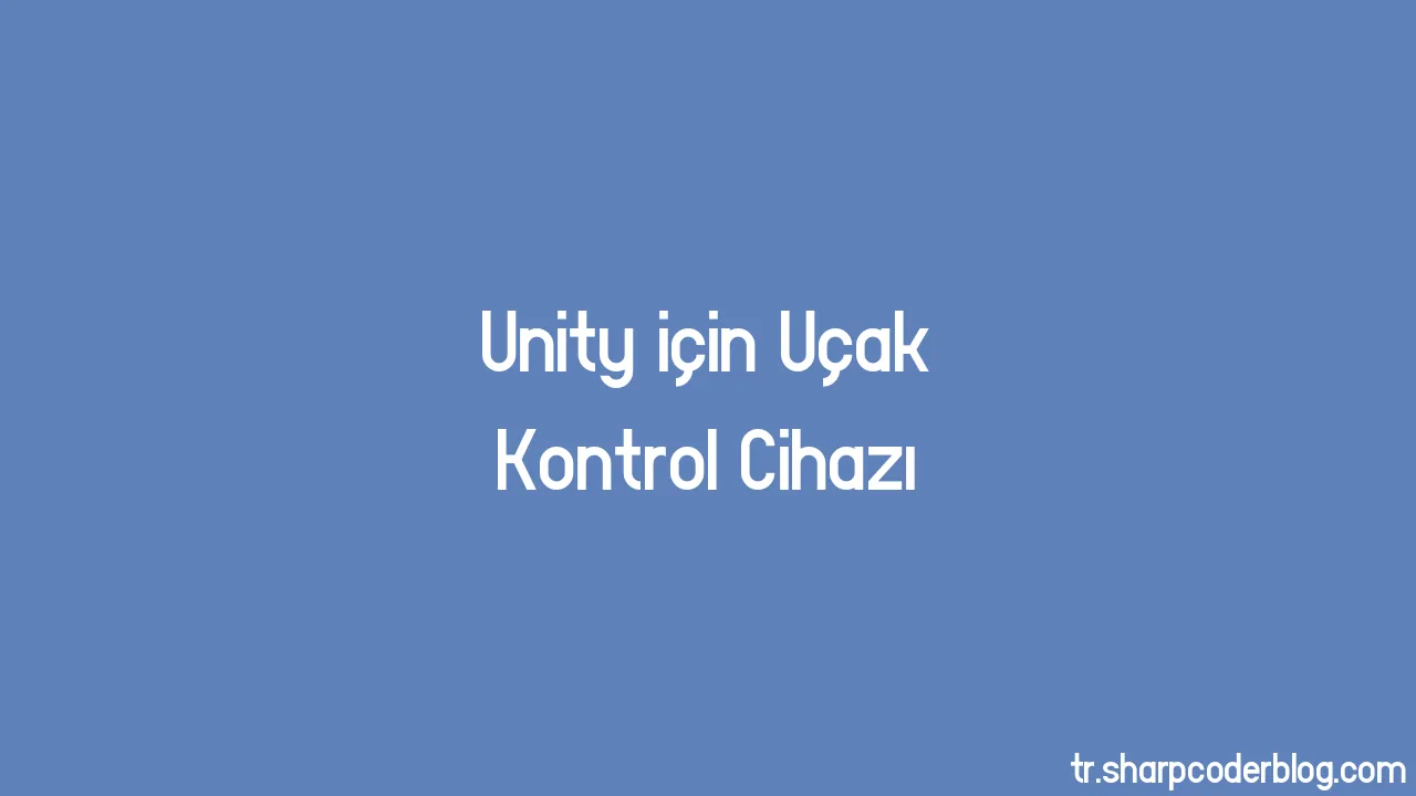 Unity Için Uçak Kontrol Cihazı Sharp Coder Blog