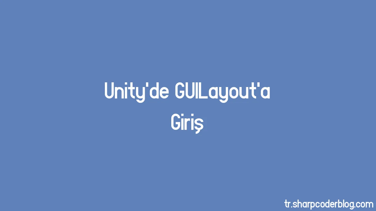 Unityde Guilayouta Giriş Sharp Coder Blog