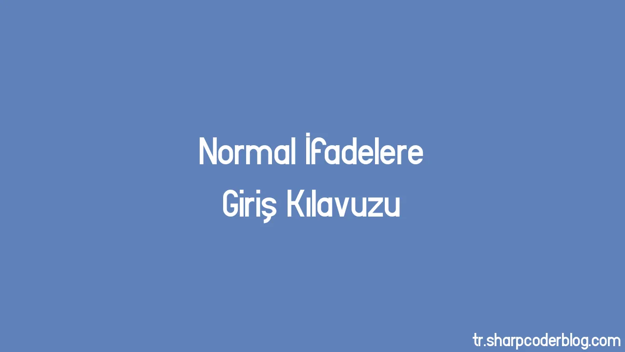 Normal İfadelere Giriş Kılavuzu | Sharp Coder Blog