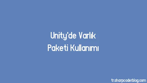 Unity'de Varlık Paketi Kullanımı - Thumbnail