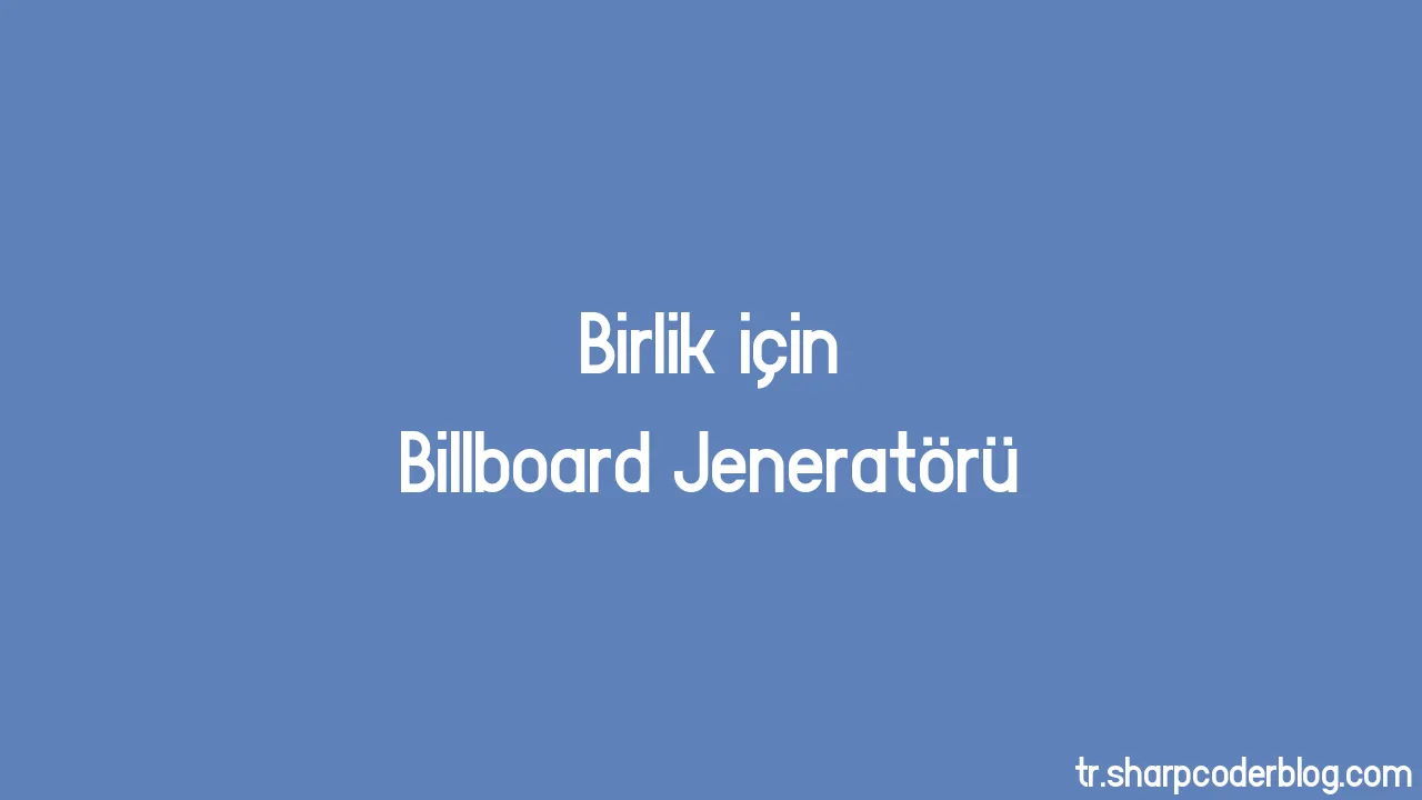 Birlik için Billboard Jeneratörü | Sharp Coder Blog Birlik için Billboard Jeneratörü | Sharp Coder Blog