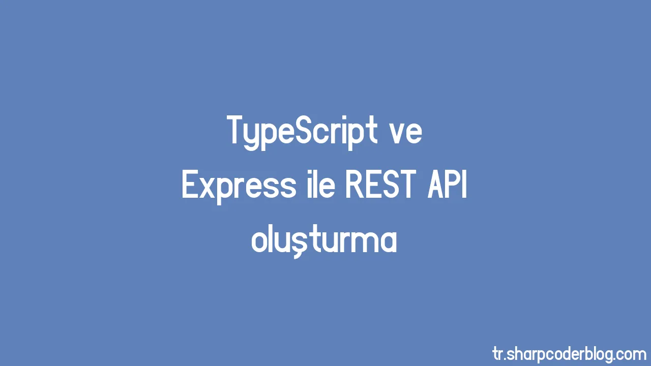 Typescript Ve Express Ile Rest Api Oluşturma Sharp Coder Blog 7433