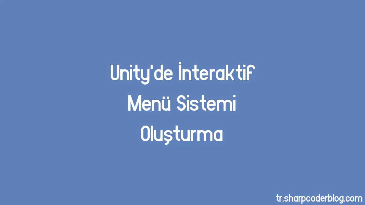 Unity'de İnteraktif Menü Sistemi Oluşturma | Sharp Coder Blog