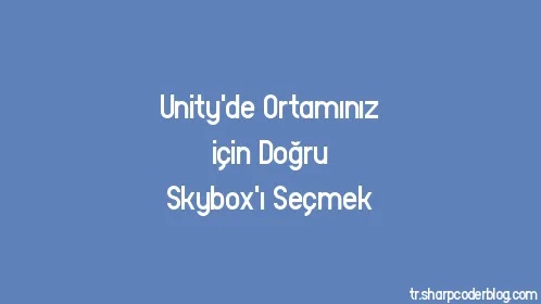 Unity'de Ortamınız için Doğru Skybox'ı Seçmek - Thumbnail