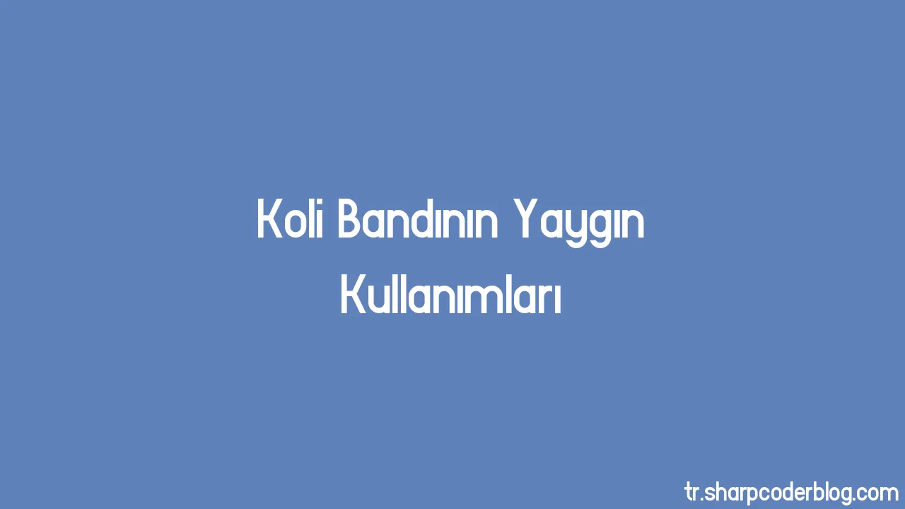 Koli Bandının Yaygın Kullanımları Sharp Coder Blog
