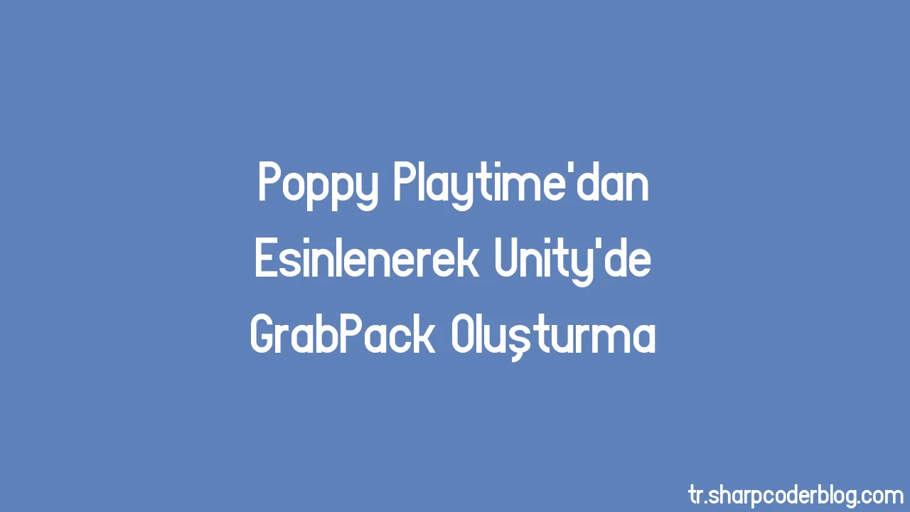 Poppy Playtimedan Esinlenerek Unityde Grabpack Oluşturma Sharp