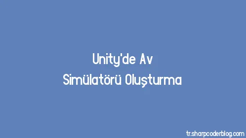 Unity'de Av Simülatörü Oluşturma - Thumbnail