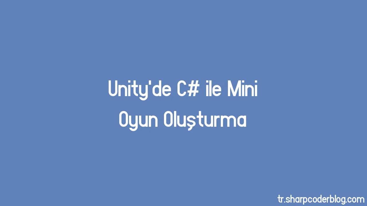 Unity'de C# ile Mini Oyun Oluşturma | Sharp Coder Blog