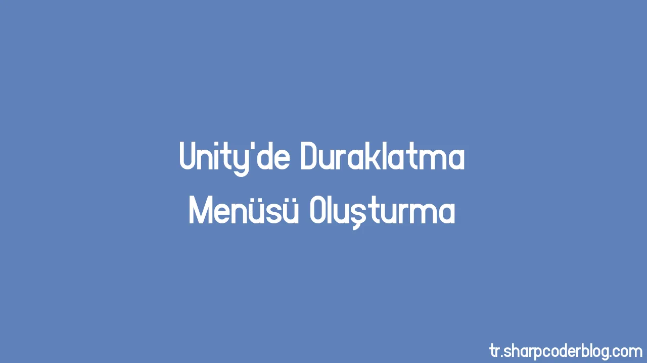 Unity'de Duraklatma Menüsü Oluşturma | Sharp Coder Blog