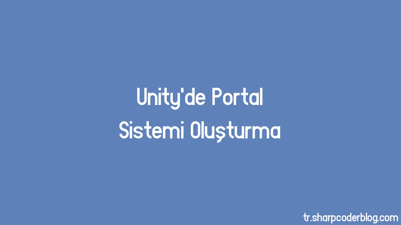 Unityde Portal Sistemi Oluşturma Sharp Coder Blog 4043