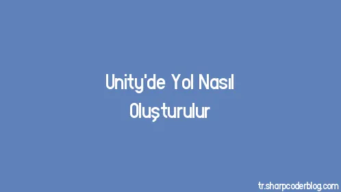 Unity'de Yol Nasıl Oluşturulur - Thumbnail