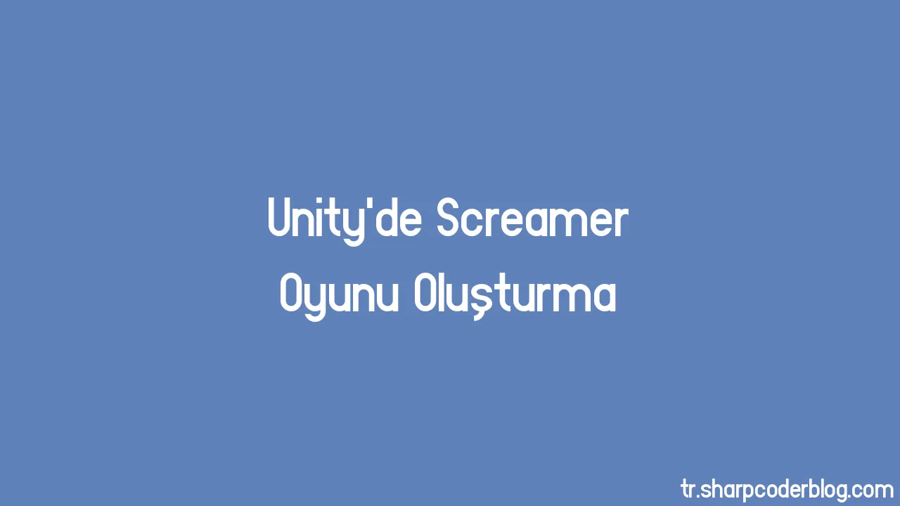 Unityde Screamer Oyunu Oluşturma Sharp Coder Blog