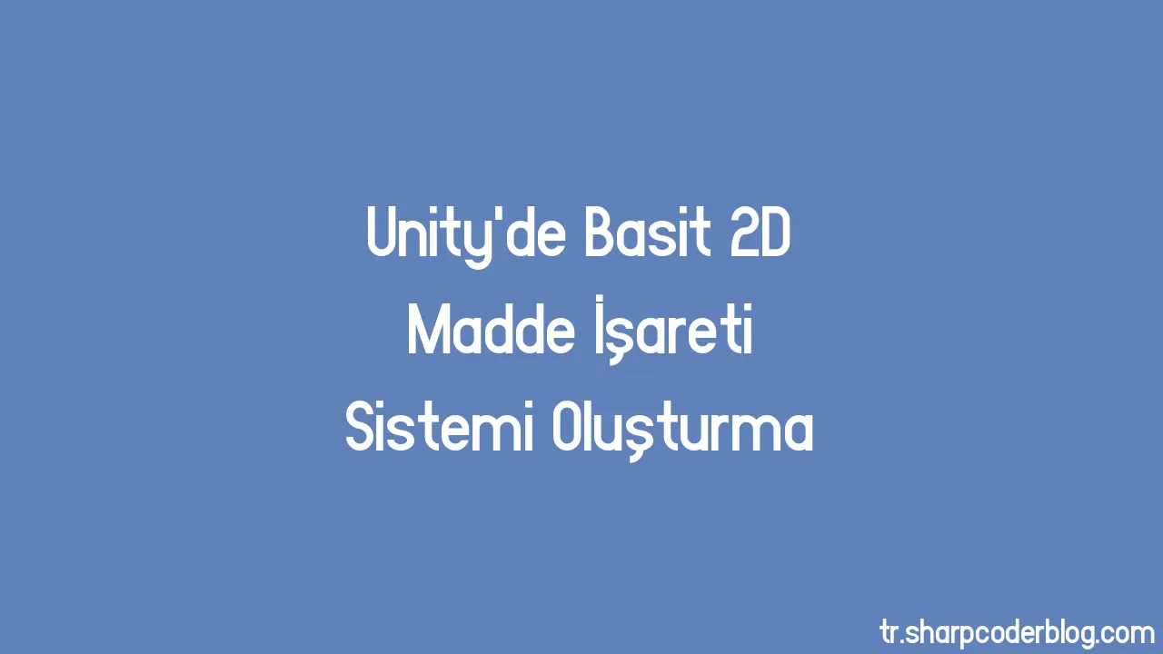 Unityde Basit 2d Madde İşareti Sistemi Oluşturma Sharp Coder Blog 1076