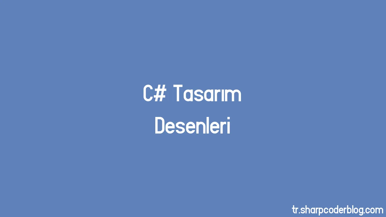 C# Tasarım Desenleri | Sharp Coder Blog