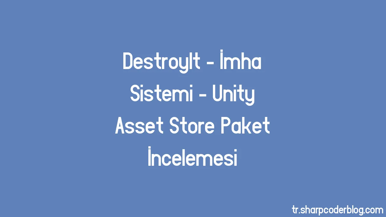DestroyIt - İmha Sistemi - Unity Asset Store Paket İncelemesi | Sharp Coder Blog