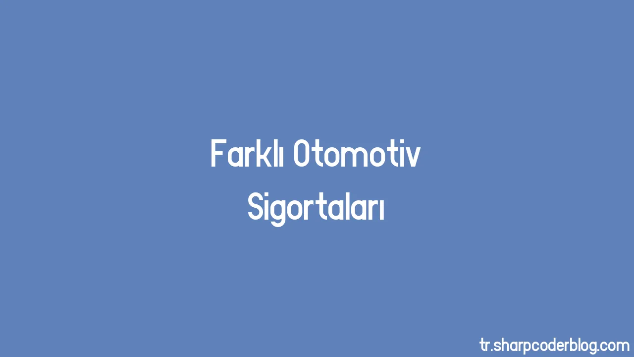 Farklı Otomotiv Sigortaları | Sharp Coder Blog