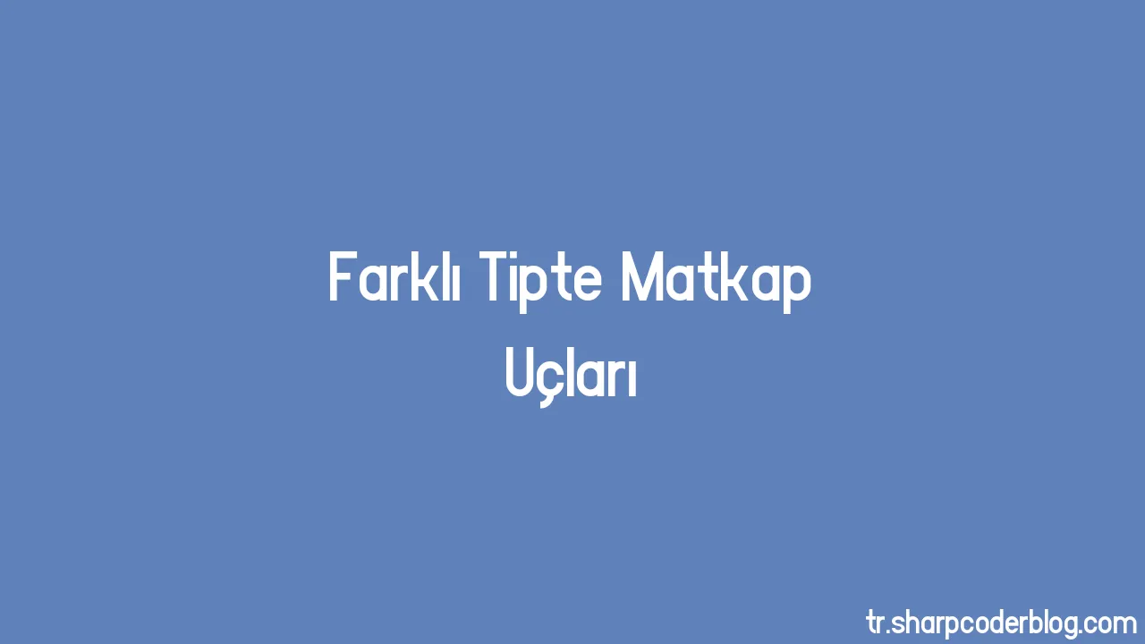 Farklı Matkap Ucu Türleri | Sharp Coder Blog