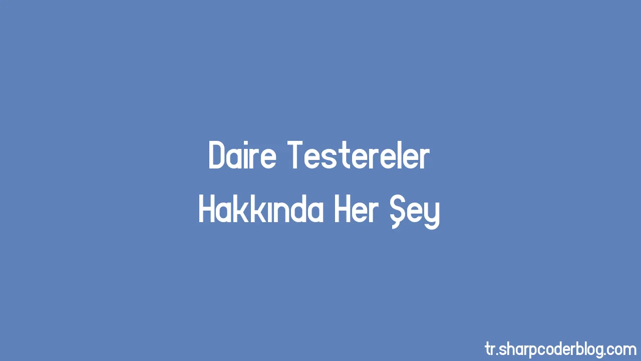 Daire Testereler Hakkında Her Şey | Sharp Coder Blog