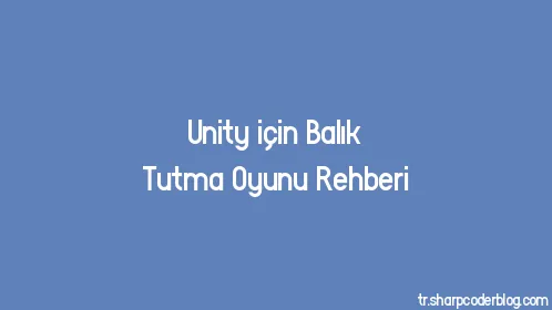 Unity için Balık Tutma Oyunu Rehberi - Thumbnail