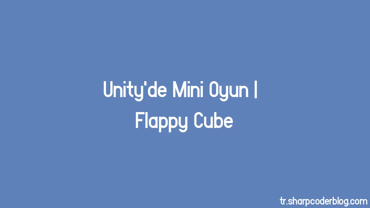 Unityde Mini Oyun Flappy Cube Sharp Coder Blog