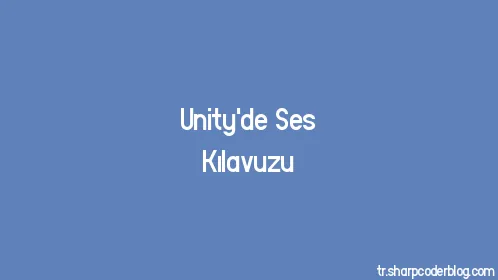 Unity'de Ses Kılavuzu - Thumbnail