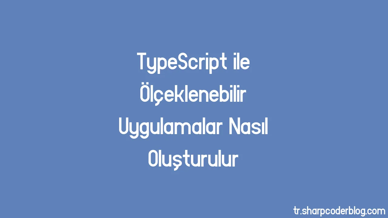 TypeScript ile Ölçeklenebilir Uygulamalar Nasıl Oluşturulur | Sharp ... TypeScript ile Ölçeklenebilir Uygulamalar Nasıl Oluşturulur | Sharp ...