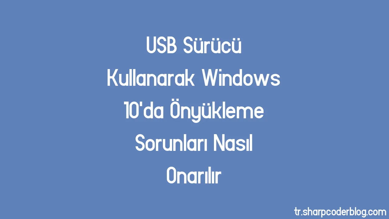 USB Sürücü Kullanarak Windows 10'da Önyükleme Sorunları Nasıl Onarılır | Sharp Coder Blog