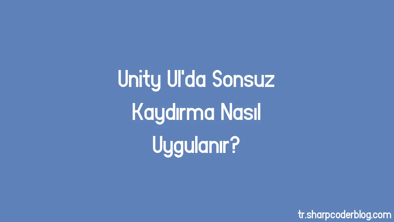 Unity UI'da Sonsuz Kaydırma Nasıl Uygulanır? | Sharp Coder Blog