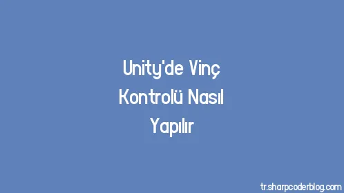 Unity'de Vinç Kontrolü Nasıl Yapılır - Thumbnail