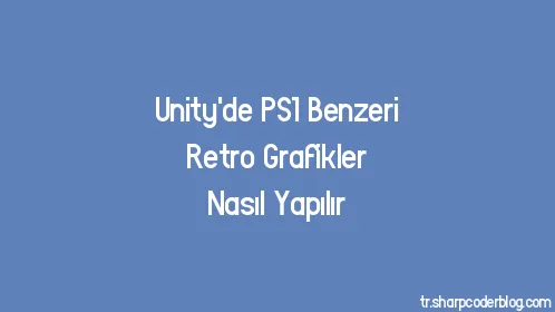 Unity'de PS1 Benzeri Retro Grafikler Nasıl Yapılır - Thumbnail