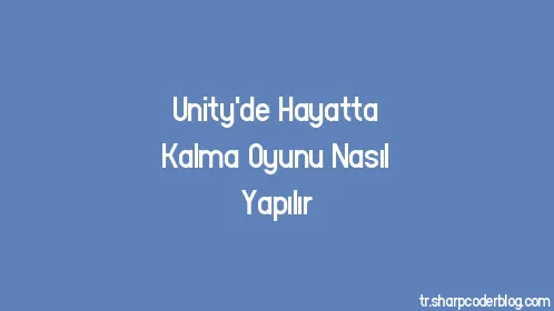Unity'de Hayatta Kalma Oyunu Nasıl Yapılır - Thumbnail