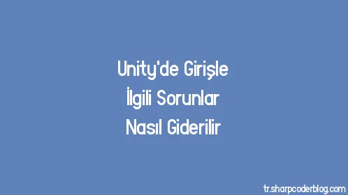 Unity'de Girişle İlgili Sorunlar Nasıl Giderilir - Thumbnail