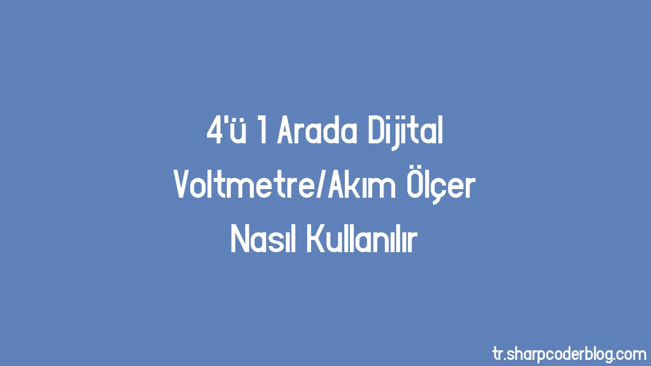 4ü 1 Arada Dijital Voltmetreakım Ölçer Nasıl Kullanılır Sharp Coder Blog