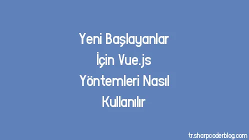 Yeni Başlayanlar İçin Vue.js Yöntemleri Nasıl Kullanılır - Thumbnail