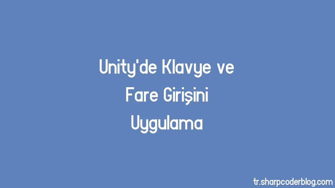 Unityde Klavye Ve Fare Girişini Uygulama Sharp Coder Blog
