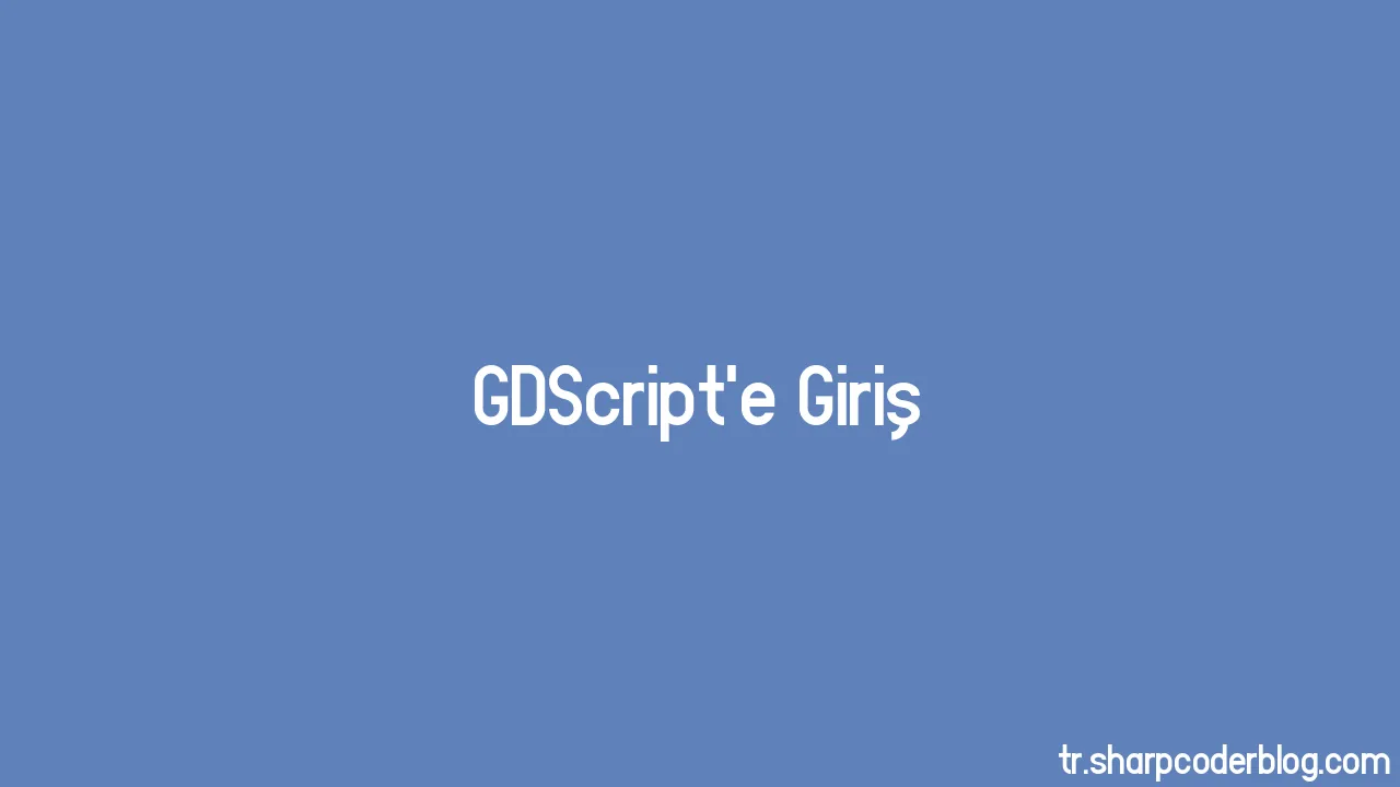 GDScript'e Giriş | Sharp Coder Blog