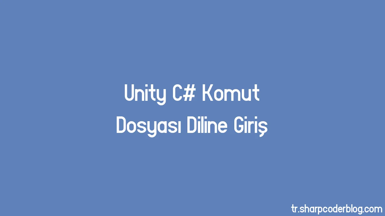 Unity C Komut Dosyası Diline Giriş Sharp Coder Blog