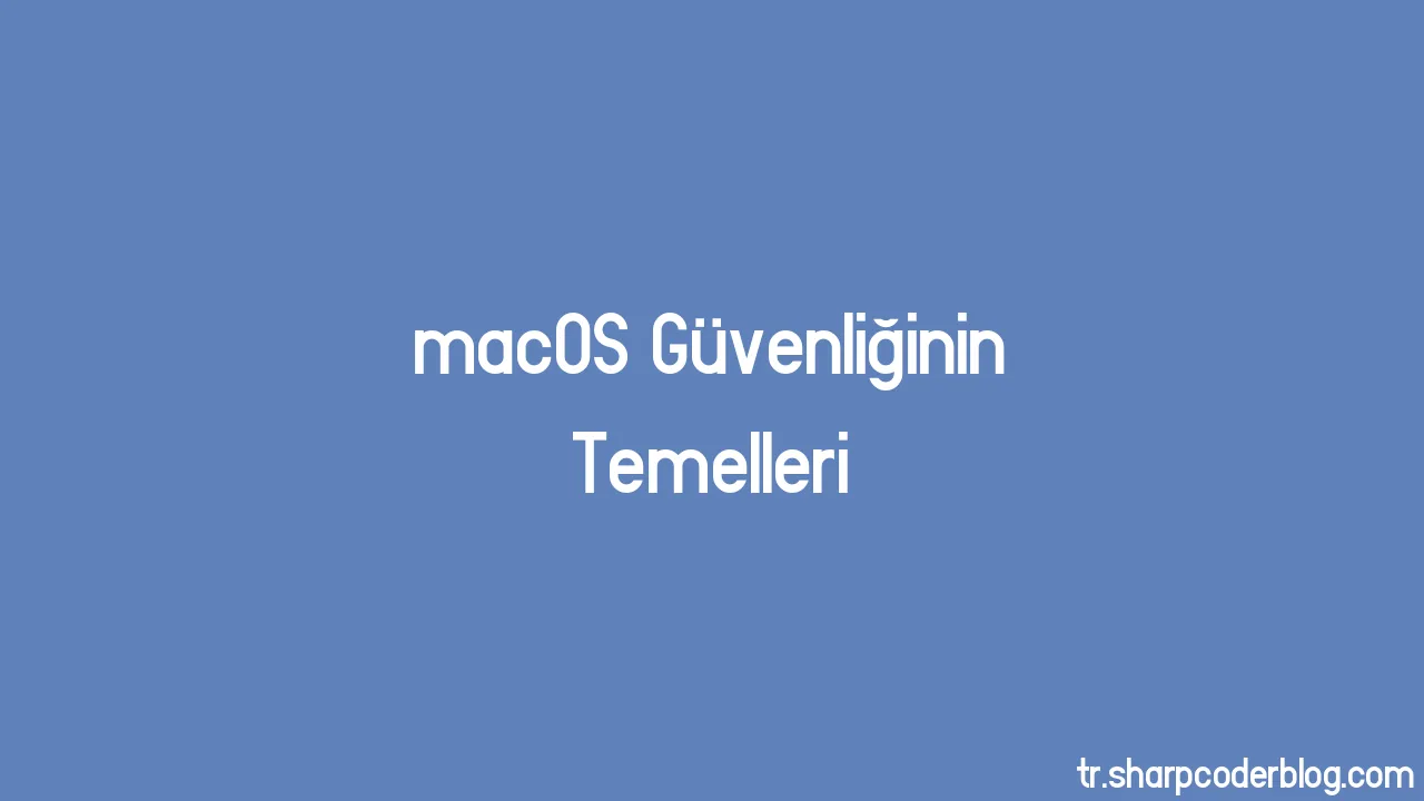 Macos Güvenliğinin Temelleri Sharp Coder Blog