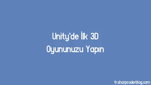 Unity'de İlk 3D Oyununuzu Yapın - Thumbnail