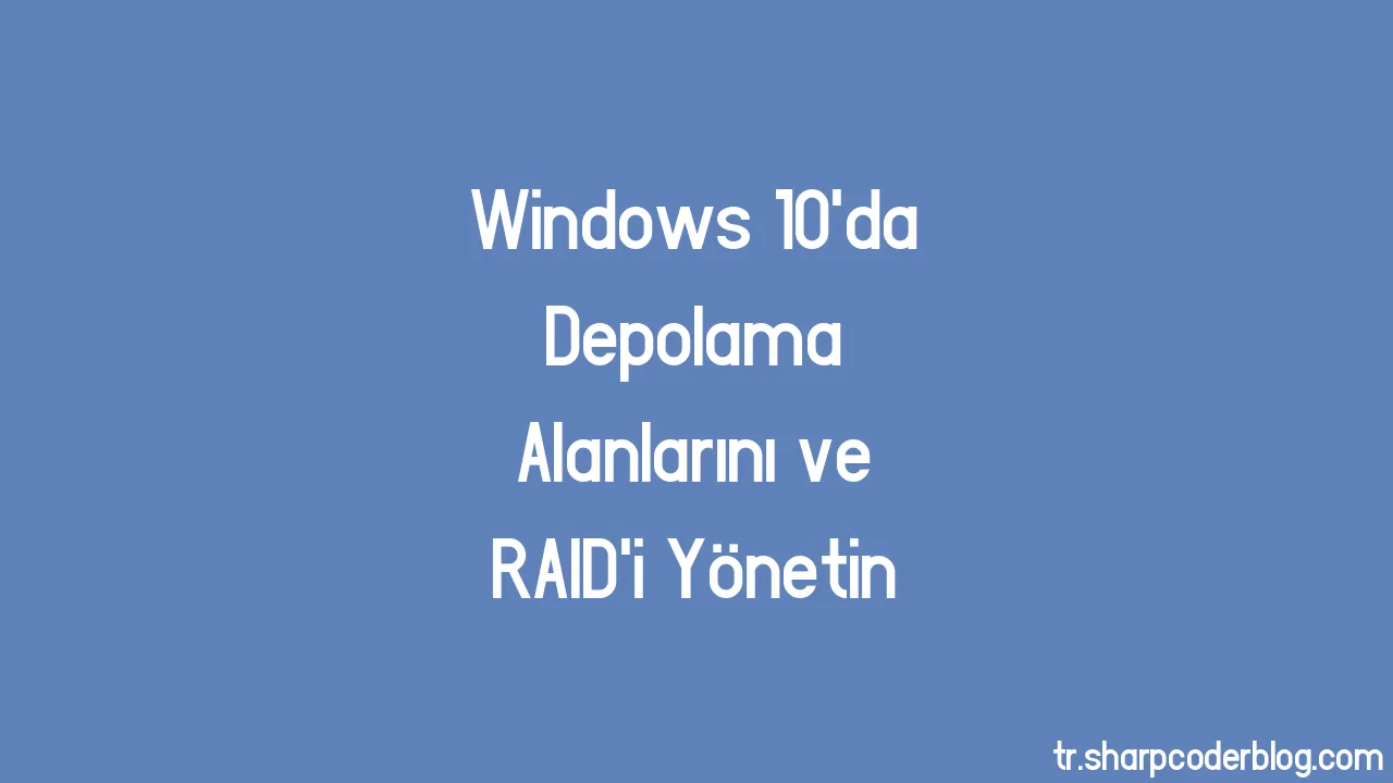 Windows 10'da Depolama Alanlarını ve RAID'i Yönetin | Sharp Coder Blog
