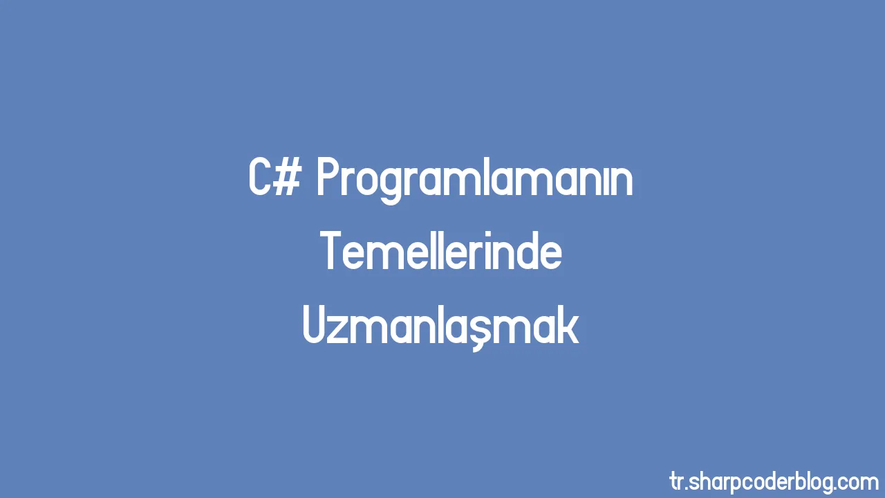 C Programlamanın Temellerinde Uzmanlaşmak Sharp Coder Blog