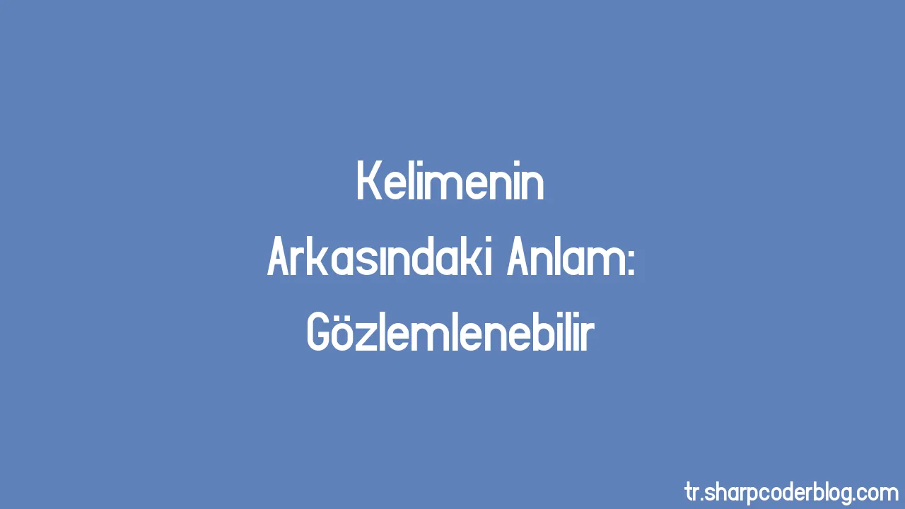 Kelimenin Arkasındaki Anlam Gözlemlenebilir Sharp Coder Blog