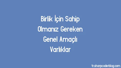 Birlik İçin Sahip Olmanız Gereken Genel Amaçlı Varlıklar - Thumbnail