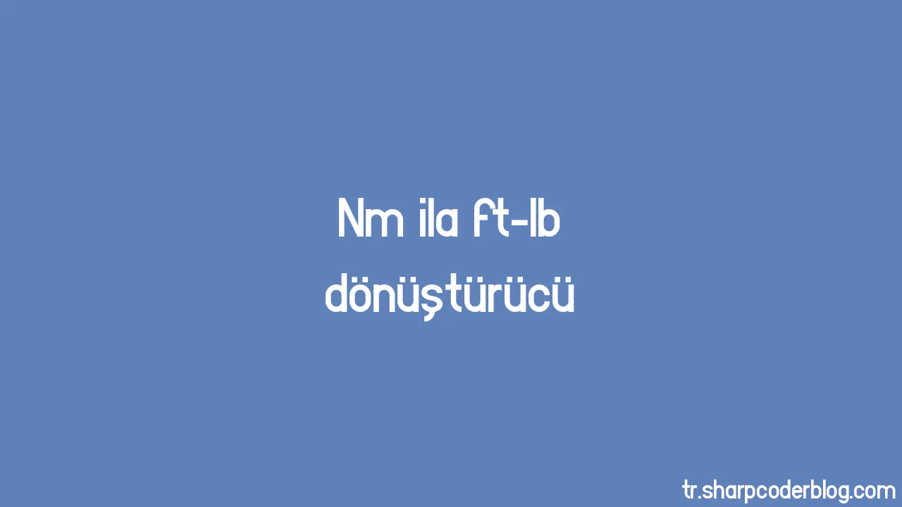 Nm ila ft-lb dönüştürücü | Sharp Coder Blog