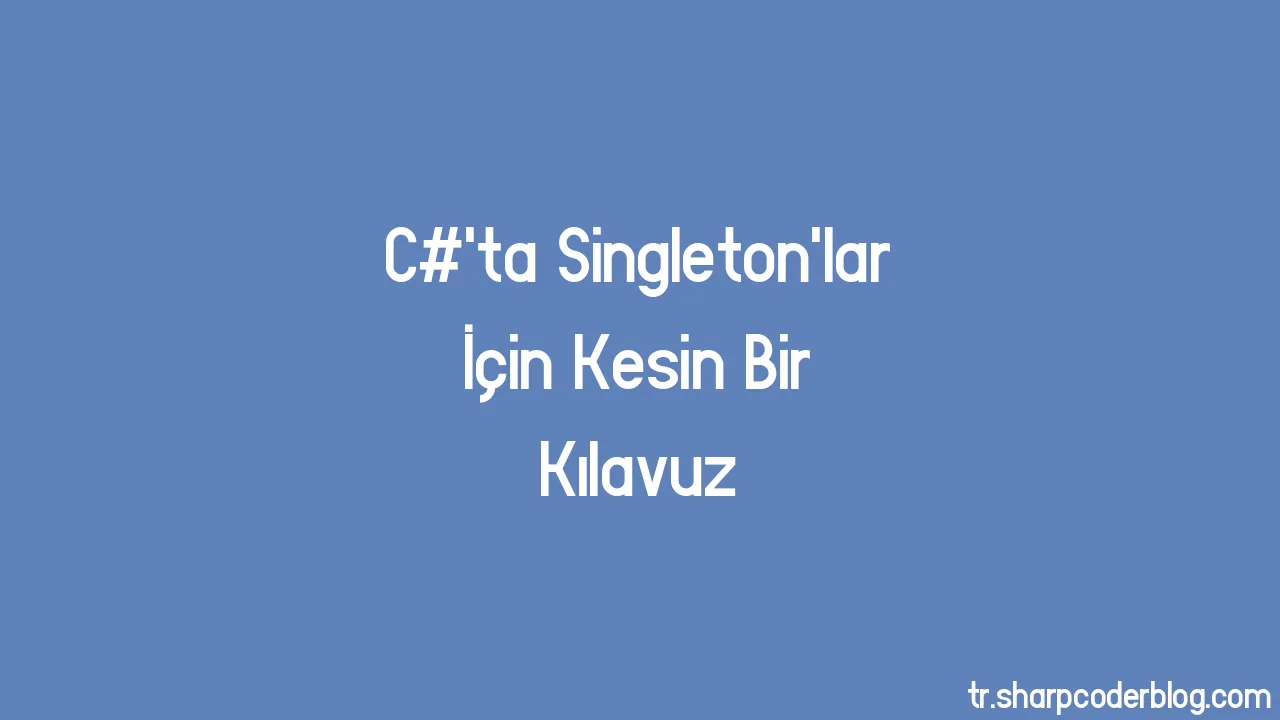 Cta Singletonlar İçin Kesin Bir Kılavuz Sharp Coder Blog