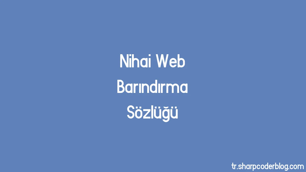 Nihai Web Barındırma Sözlüğü | Sharp Coder Blog Nihai Web Barındırma Sözlüğü | Sharp Coder Blog