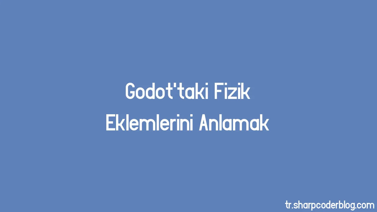 Godot'taki Fizik Eklemlerini Anlamak | Sharp Coder Blog