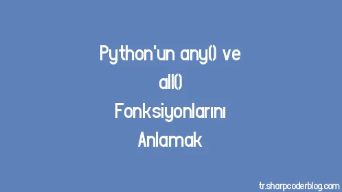 Python'un any() ve all() Fonksiyonlarını Anlamak - Thumbnail